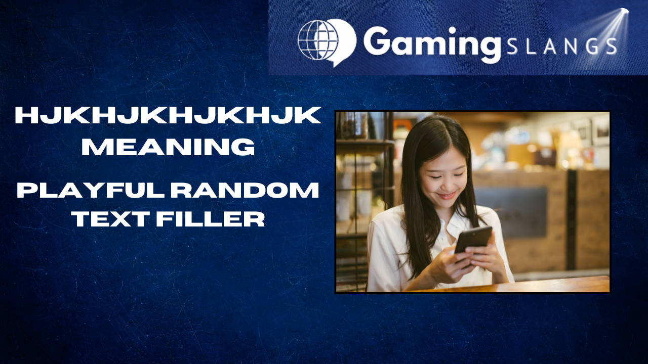 Hjkhjkhjkhjk Meaning - Gaming Slangs