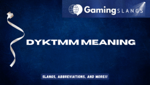 Dyktmm Meaning - Gaming Slangs