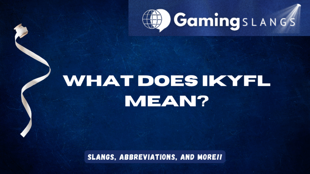What Does IKYFL Mean? - Gaming Slangs
