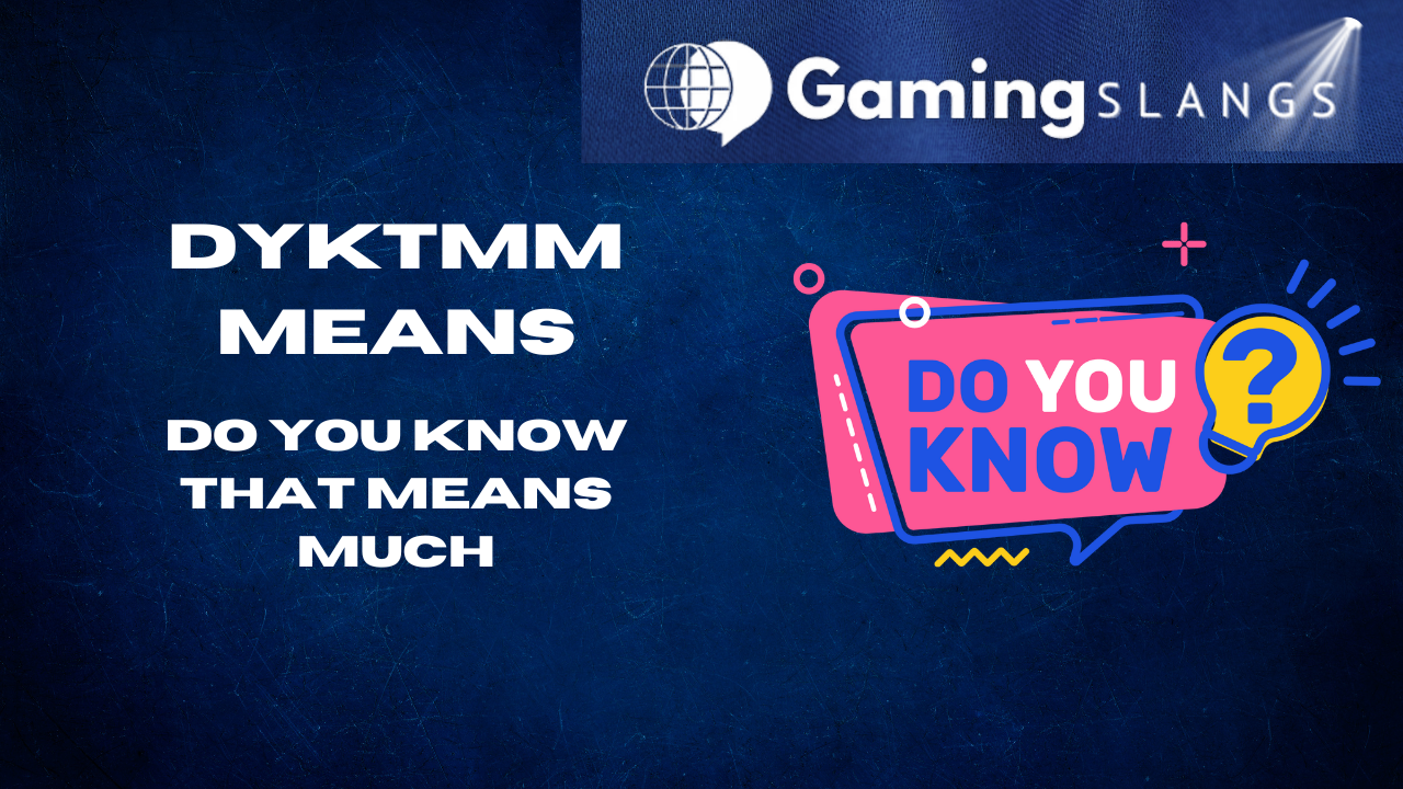 Dyktmm Meaning - Gaming Slangs