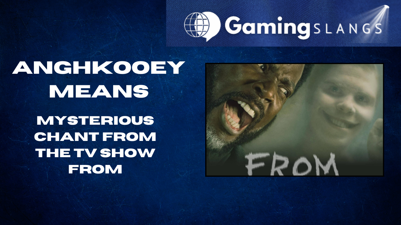 Anghkooey Meaning - Gaming Slangs